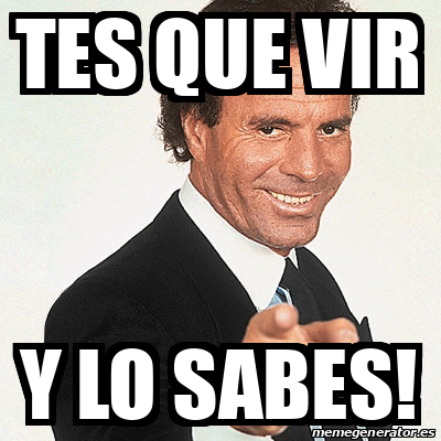 Meme Julio Iglesias - tes que vir Y lo sabes! - 33253835
