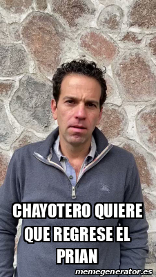 Meme Personalizado - CHAYOTERO QUIERE QUE REGRESE EL PRIAN - 33253935
