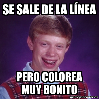 Meme Bad Luck Brian - Se sale de la línea Pero colorea muy bonito ...
