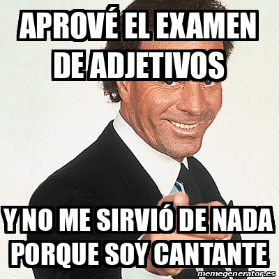 Meme Julio Iglesias - aprové el examen de adjetivos y no me sirvió de ...