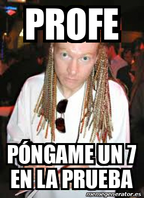 Meme Personalizado - Profe Póngame un 7 en la prueba - 33254805