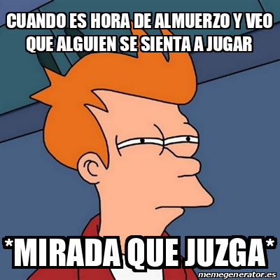 Meme Futurama Fry - Cuando es hora de almuerzo y veo que alguien se ...
