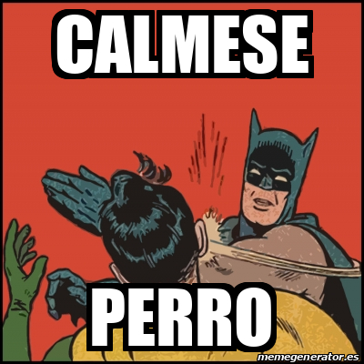 Meme Batman slaps Robin - Calmese Perro - 33254952