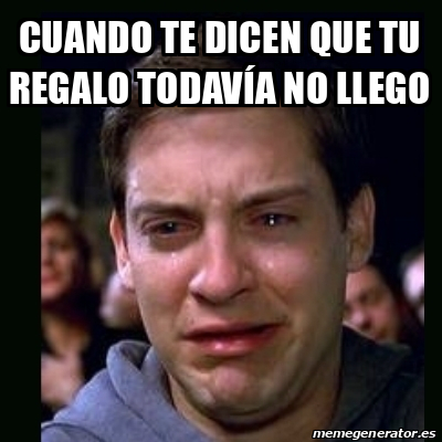 Meme crying peter parker - CUANDO TE DICEN QUE TU REGALO TODAVÍA NO ...