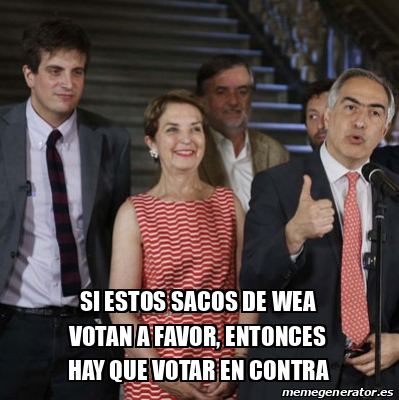Meme Personalizado - Si estos sacos de wea votan a favor, entonces hay ...