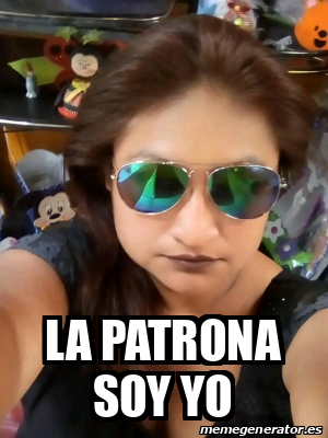 Meme Personalizado - La patrona soy yo - 33255236