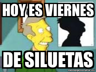 Meme Personalizado - Hoy es viernes de siluetas - 33255348