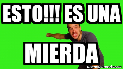 Meme Personalizado - Esto!!! Es una Mierda - 33255856