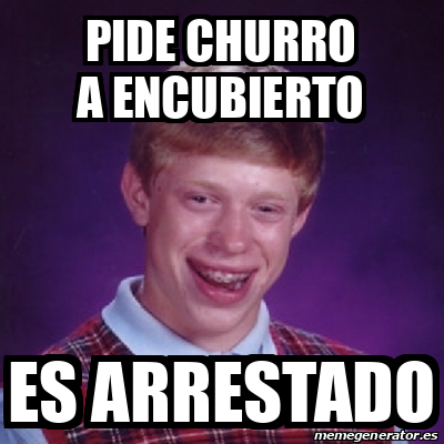 Meme Bad Luck Brian - pide churro a encubierto Es arrestado - 33255918
