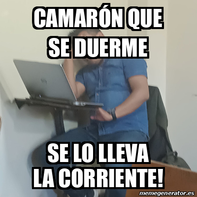 Meme Personalizado - Camarón que se duerme Se lo lleva la corriente ...