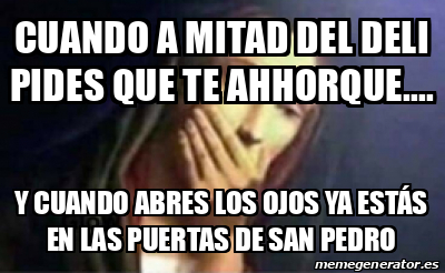 Meme Personalizado - Cuando a mitad del deli pides que te ahhorque ...