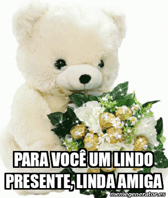 Meme Personalizado - Para você um lindo presente, linda amiga - 33256374