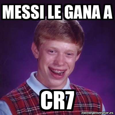 Meme Bad Luck Brian - Messi le gana a CR7 - 33256400