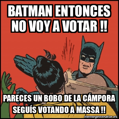 Meme Batman slaps Robin - Batman entonces no voy a votar !! Pareces un ...