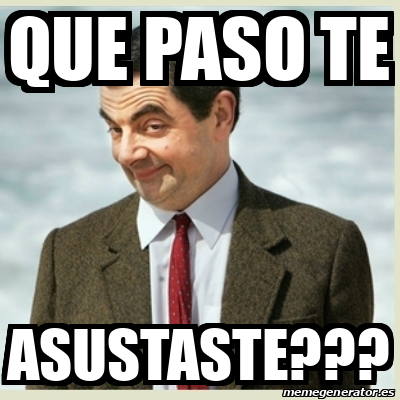 Meme Mr Bean - Que paso te Asustaste??? - 33257479