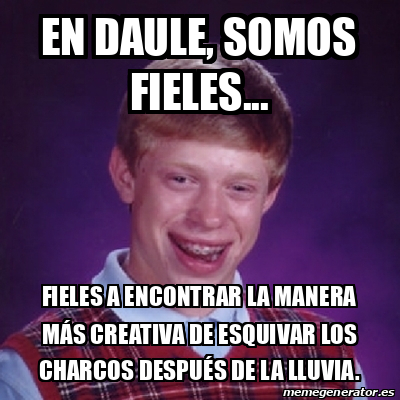 Meme Bad Luck Brian - En Daule, somos fieles... fieles a encontrar la ...