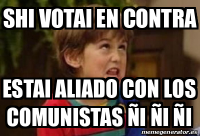 Meme Personalizado - shi votai en contra estai aliado con los ...