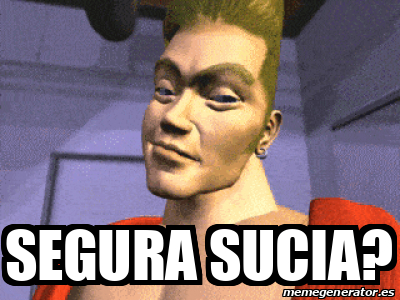 Meme Personalizado - segura sucia? - 33257842