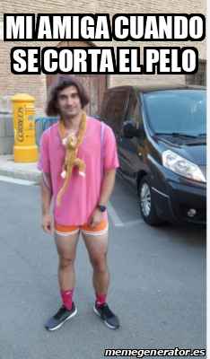 Meme Personalizado - Mi amiga cuando se corta el pelo - 33258124