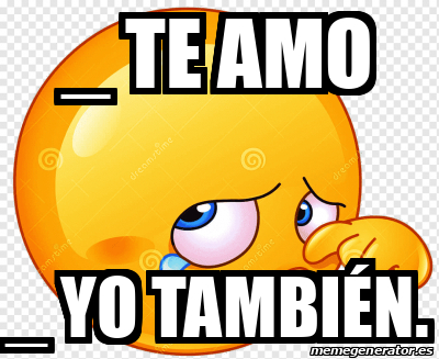 Meme Personalizado - _ Te amo _ Yo también. - 33258229
