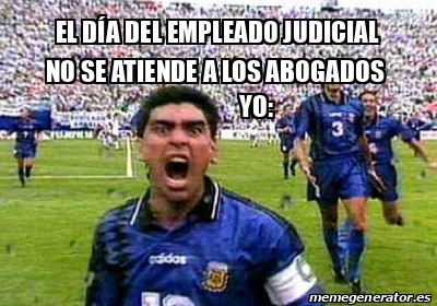 Meme Personalizado - El día del empleado judicial no se atiende a los ...