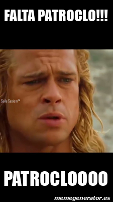 Meme Personalizado - Falta patroclo!!! Patrocloooo - 33258494