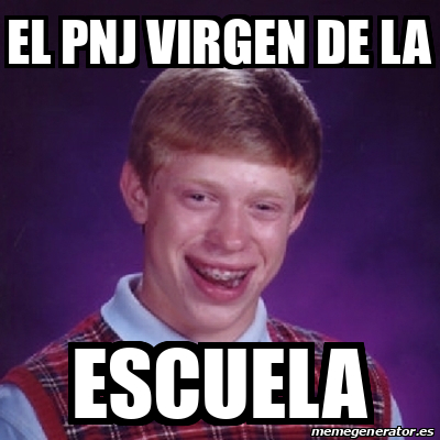 Meme Bad Luck Brian - el pnj virgen de la escuela - 33258593