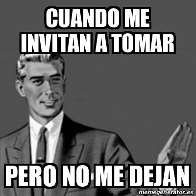 Meme Correction Guy - cuando me invitan a tomar pero no me dejan - 33258748
