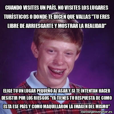 Meme Bad Luck Brian - cuando visites un PAÍS, no visites los lugares ...