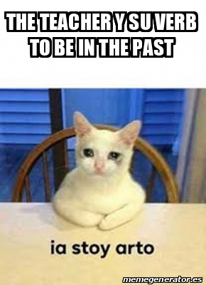 Meme Personalizado - the teacher y su verb to be in the past - 33259577