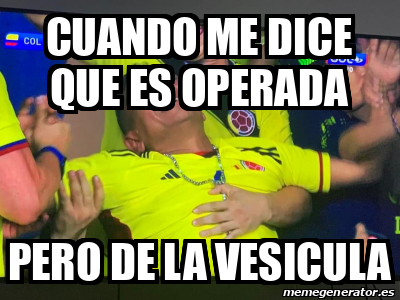 Meme Personalizado - Cuando me dice que es operada Pero de la vesicula ...