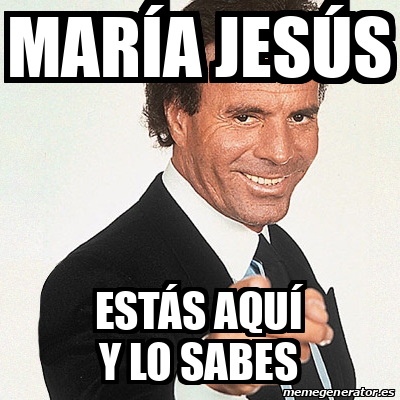 Meme Julio Iglesias - María Jesús Estás aquí y lo sabes - 33260469