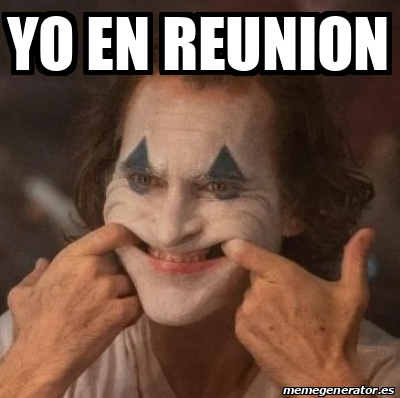 Meme Personalizado - yo en reunion - 33260637