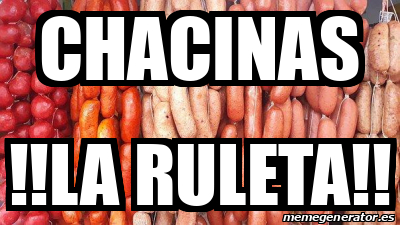 Meme Personalizado - Chacinas !!LA RULETA!! - 33260829