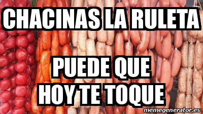 Meme Personalizado - CHACINAS LA RULETA Puede que hoy te toque - 33260833
