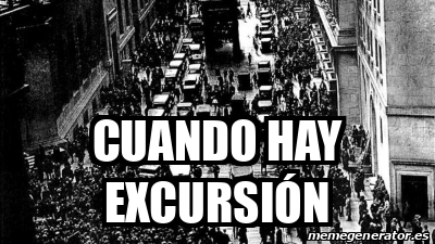 Meme Personalizado - Cuando hay excursión - 33260911