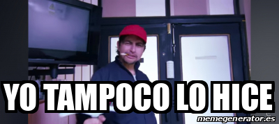 Meme Personalizado - Yo tampoco lo hice - 33261618