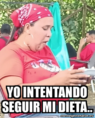 Meme Personalizado - Yo intentando seguir mi dieta.. - 33261648