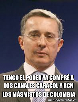 Meme Personalizado - Tengo el poder ya compré a los canales caracol y ...