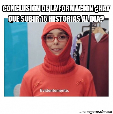 Meme Personalizado - conclusion de la formacion ¿hay que subir 15 ...