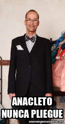 Meme Personalizado - Anacleto nunca pliegue - 33262118