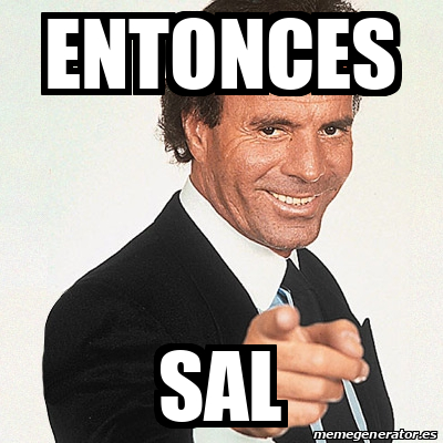 Meme Julio Iglesias - Entonces Sal - 33262167