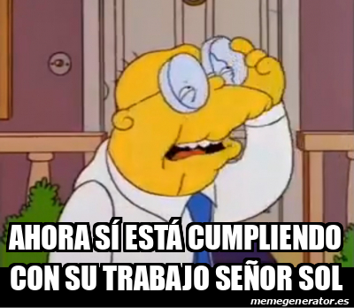 Meme Personalizado - ahora sí está cumpliendo con su trabajo señor sol ...