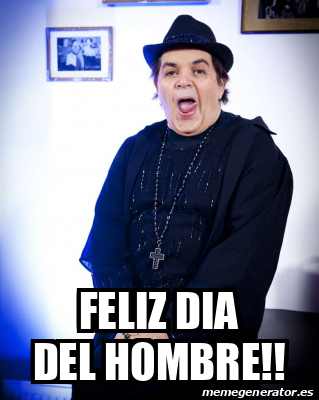Meme Personalizado - Feliz dia del hombre!! - 33262216