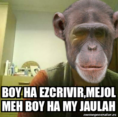 Meme Personalizado - Boy ha ezcrivir,mejol meh boy ha my jaulah - 33262600
