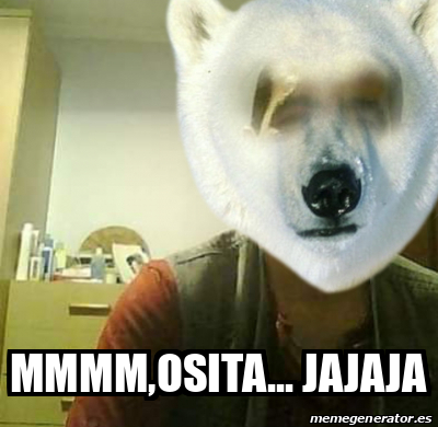 Meme Personalizado - Mmmm,osita... jajaja - 33262638