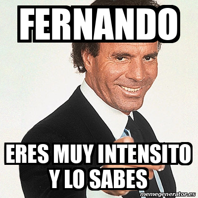 Meme Julio Iglesias - Fernando Eres muy intensito y lo sabes - 33262661