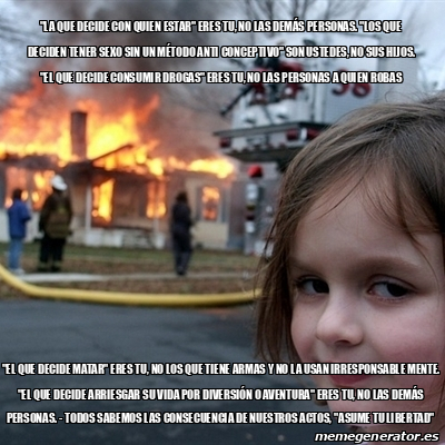 Meme Disaster Girl - "la que decide con quien estar" eres tu, no las ...