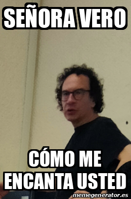 Meme Personalizado - Señora Vero Cómo me encanta usted - 33263029
