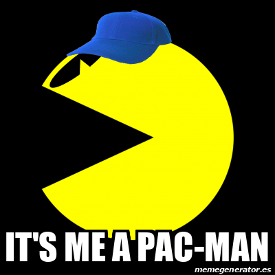 Meme Personalizado - IT'S ME A PAC-MAN - 33263339